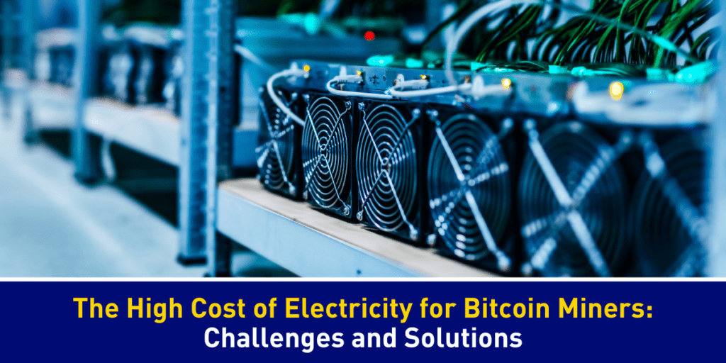 The High Cost of Electricity for Bitcoin Miners: Challenges and ...