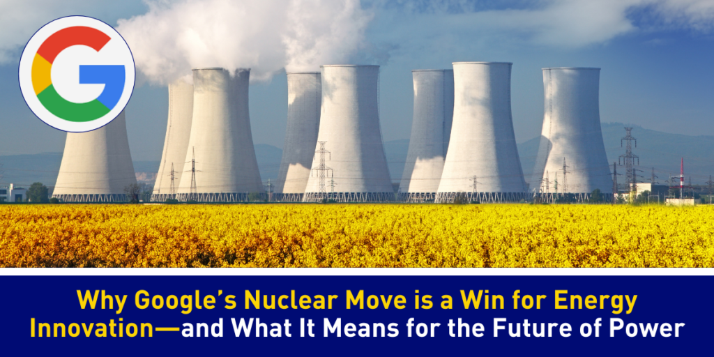 Why Google’s Nuclear Move is a Win for Energy Innovation—and What It ...
